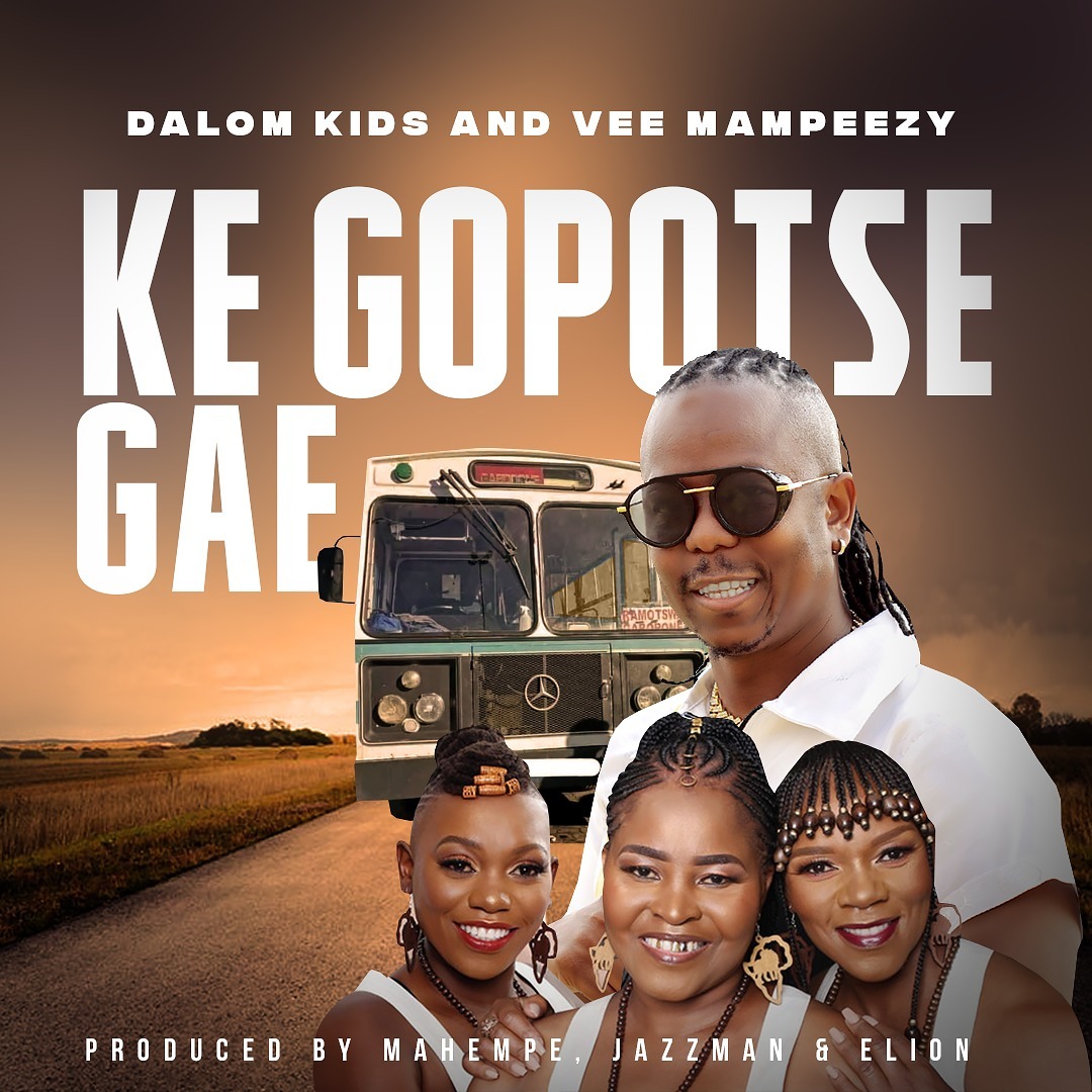 DALOM KIDS & VEE MAMPEEZY - KE GOPOTSE GAE (Prod by Mahempe, Jazzman ...